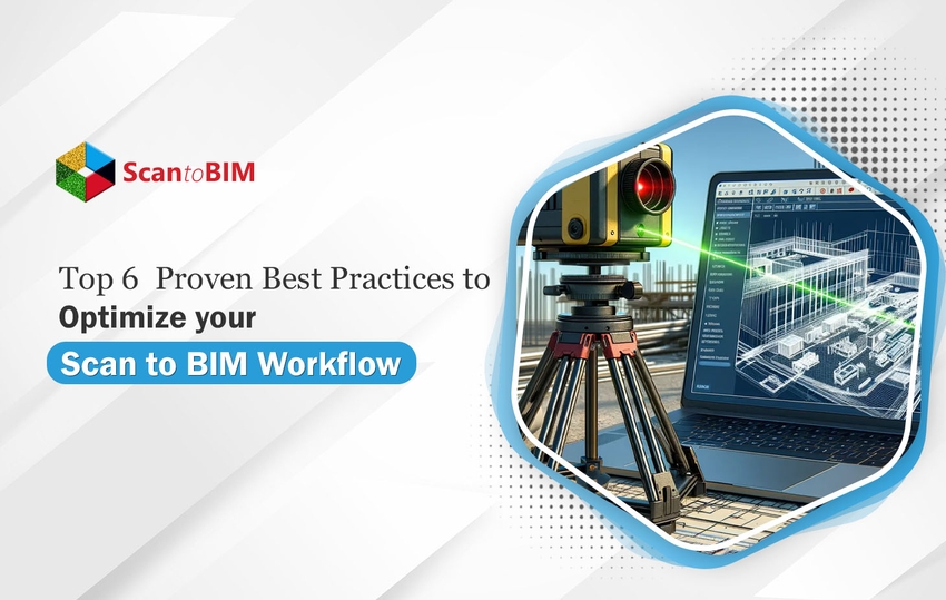 Top 6 Approaches for Optimizing Your Scan to BIM Workflow